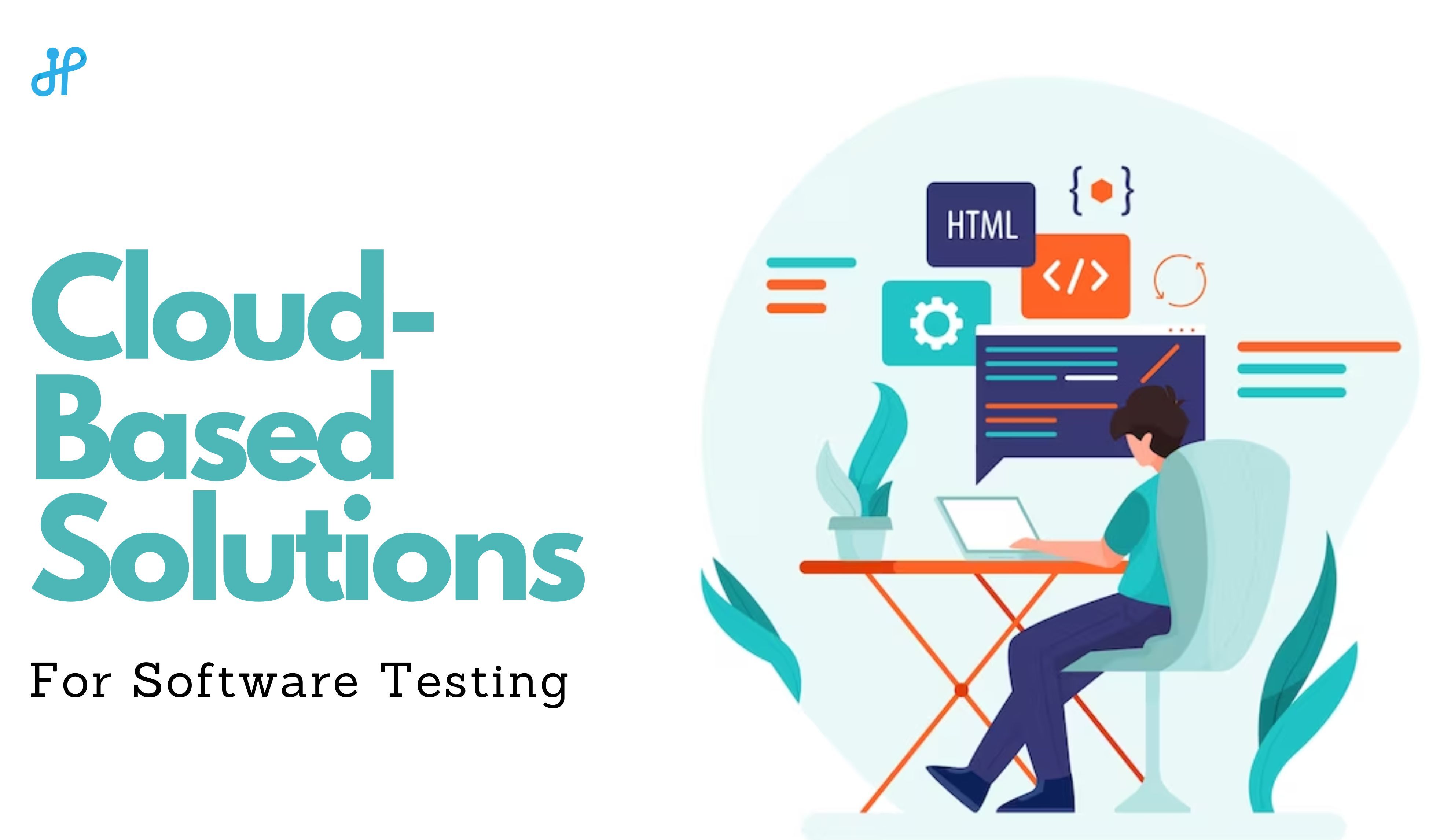Exploring Cloud-Based Solutions for Software Testing Exploring Cloud-Based Solutions for Software Testing